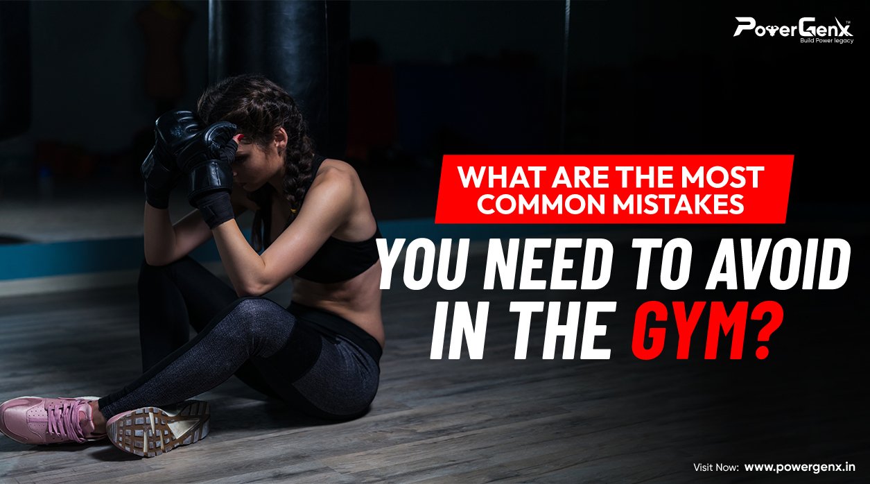 How to Perfect Your Routine by Avoiding Common Gym Mistakes - PowerGenx