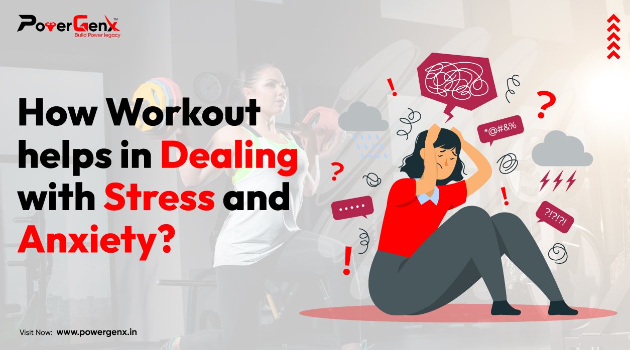 How workout helps in dealing with stress and anxiety - PowerGenx